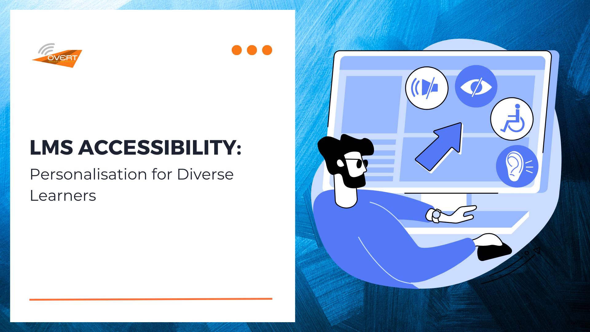 LMS Accessibility: Personalisation for Diverse Learners - Overt Software ID