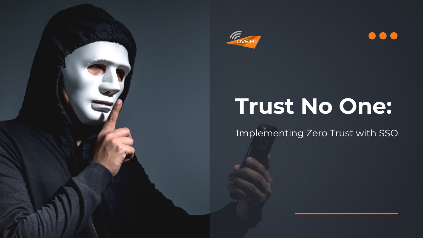 Trust No One: Implementing Zero Trust with SSO - Overt Software ID