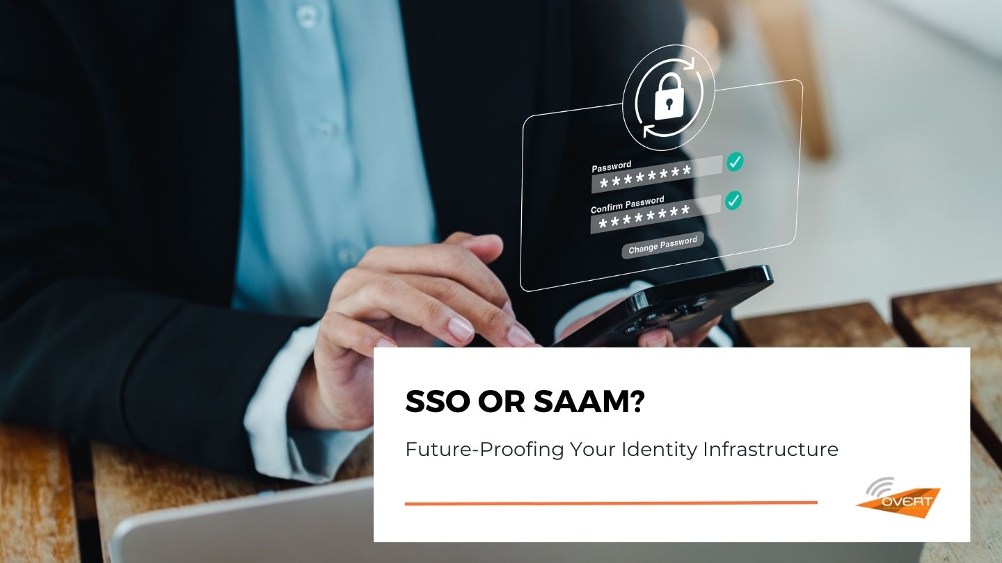 SSO or SAAM: Futureproofing Your Identity Infrastructures - Overt Software ID