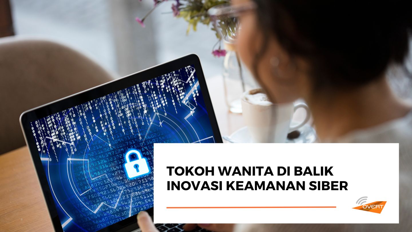 Tokoh Wanita di Balik Inovasi Keamanan Siber - Overt Software ID