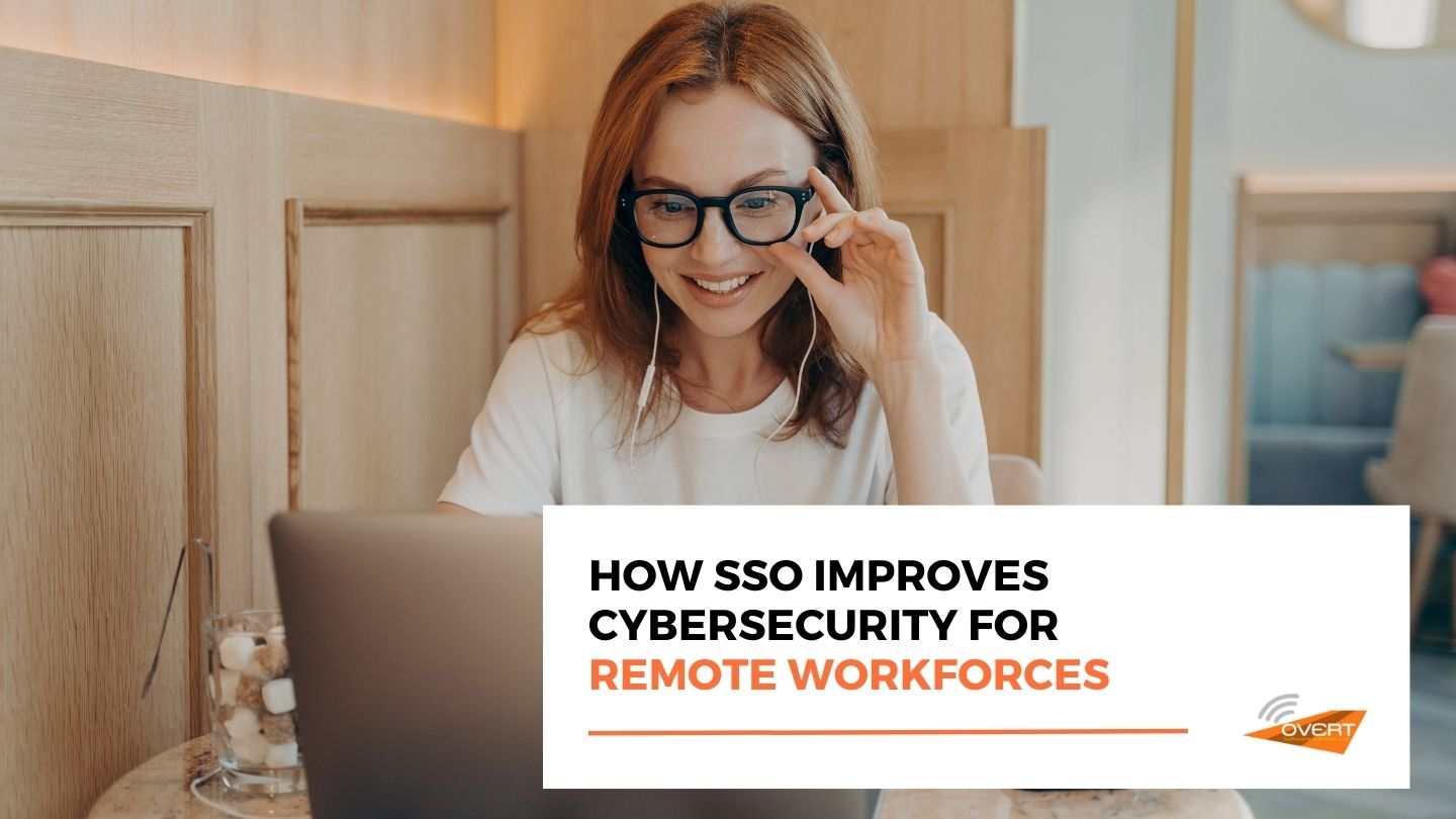 How SSO Improves Cybersecurity for Remote Workforces - Overt Software ID